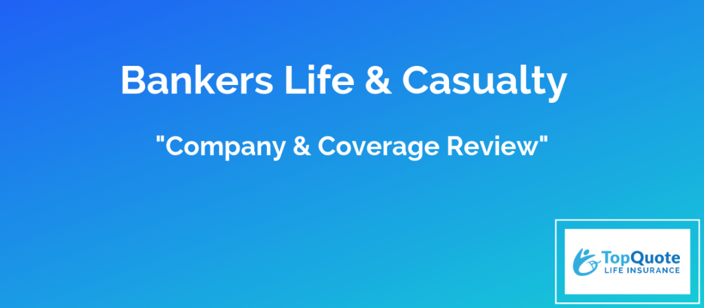 Bankers Life and Casualty Company Review 2019